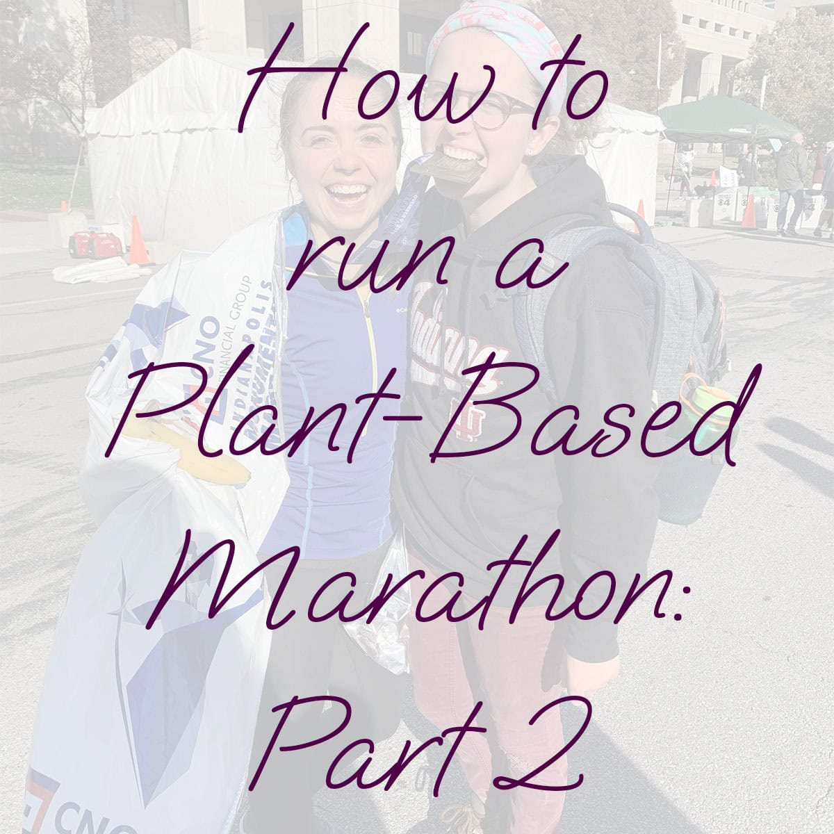 How to Run a Plant-Based Marathon (Part 2) - At Elizabeth's Table