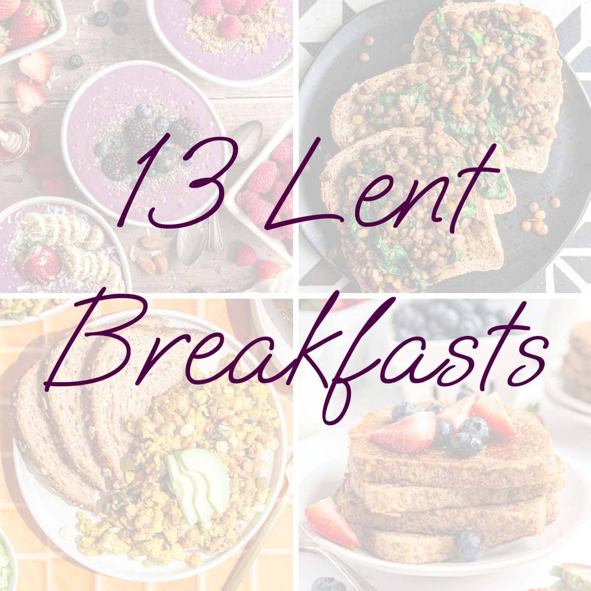 13 Lent Breakfasts - Meatless Lent Breakfast Ideas - At Elizabeth's Table